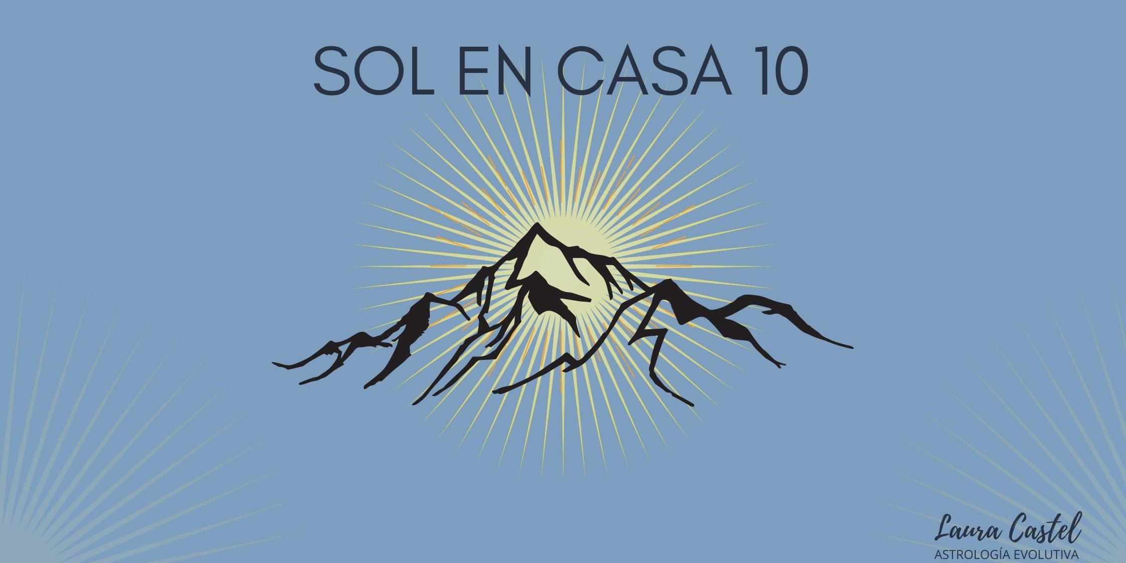 Sol en Casa 10 - Laura Castel - Astrología Evolutiva